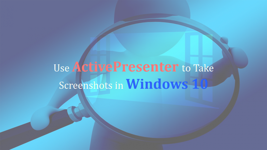 How to Take a Screenshot in Windows 10 with ActivePresenter