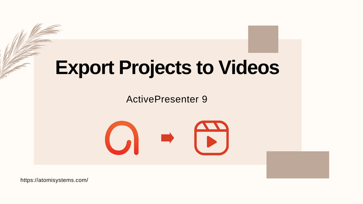 How to Export Projects to Videos in ActivePresenter 9 - Atomi Systems, Inc.
