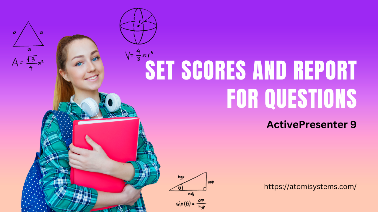 How to Set Scores and Report for Questions in ActivePresenter 9 - Atomi ...