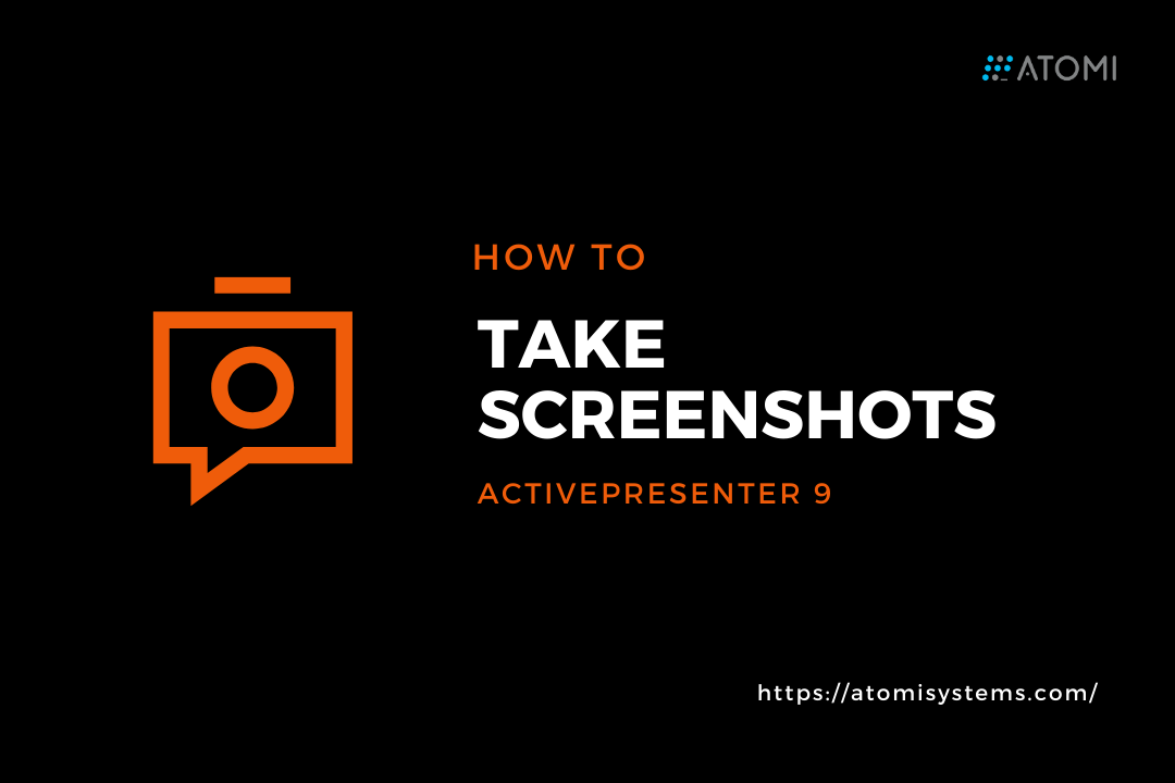 How to Take Screenshots in ActivePresenter 9 - Atomi Systems, Inc.
