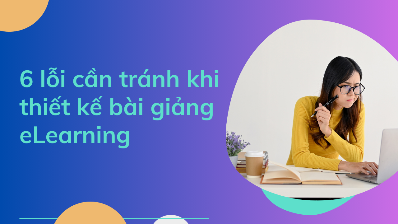 6 lỗi thường gặp khi thiết kế bài giảng điện tử eLearning người mới ...