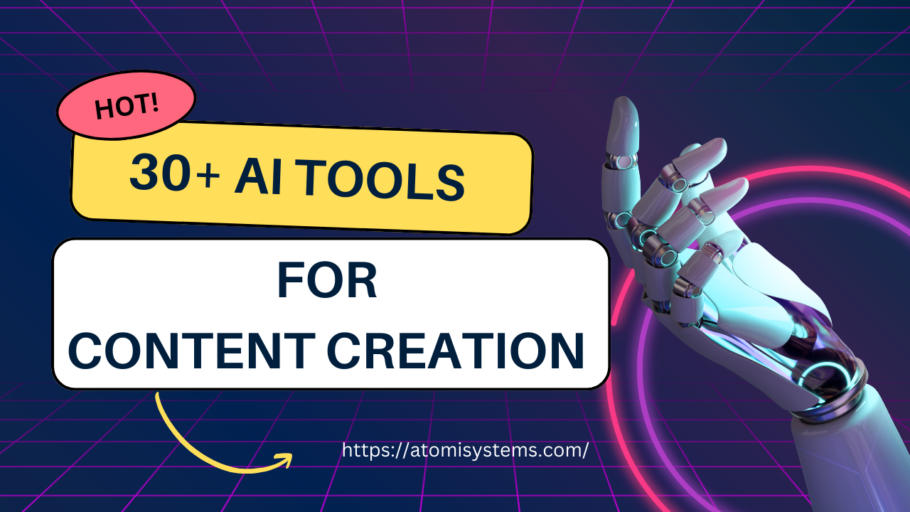 30+ AI Tools for Content Creation You Should Know - Atomi Systems, Inc.