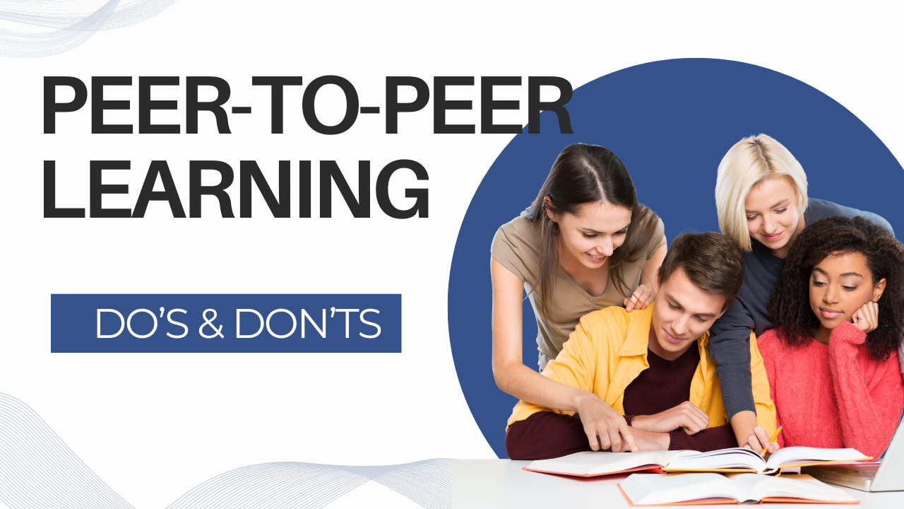 Peer-to-Peer Learning: Do's and Don'ts for Building Collaborative Success