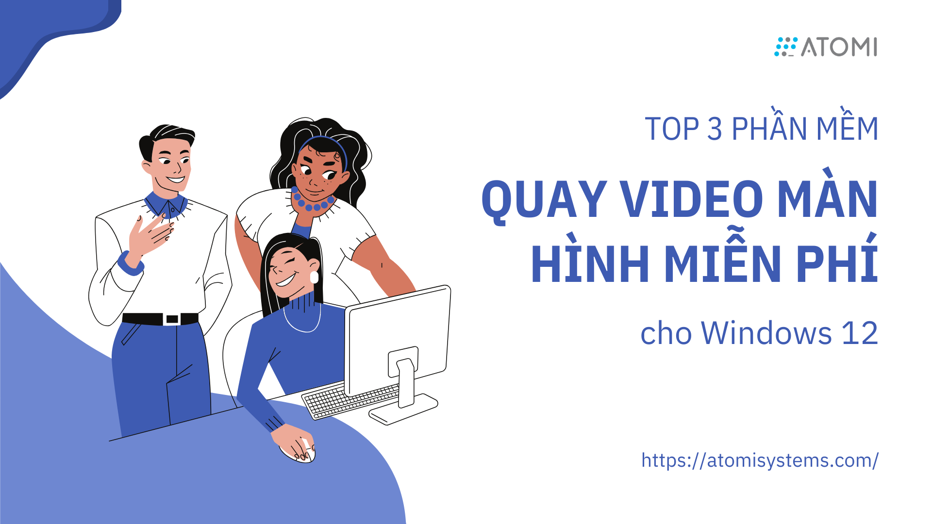 Top 3 phần mềm quay màn hình miễn phí tốt nhất cho Win 12 - Atomi Systems, Inc.